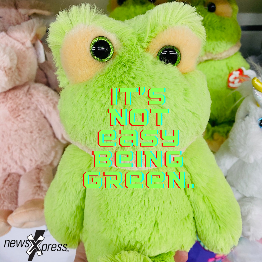 It’s not easy being green… | newsXpress Blog